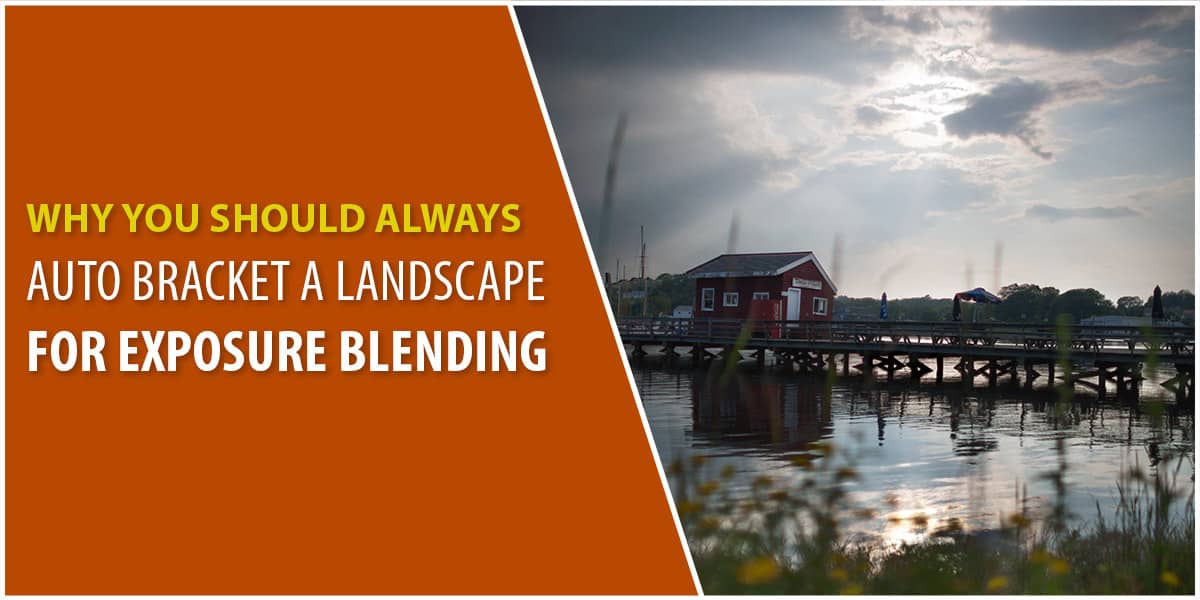 Should Always Auto Bracket a Landscape for Exposure Blending